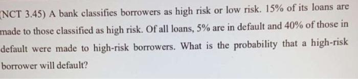 Solved (NCT 3.45) A bank classifies borrowers as high risk | Chegg.com