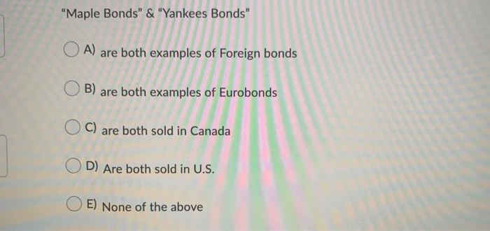 Solved "Maple Bonds" & "Yankees Bonds" OA) are both examples | Chegg.com
