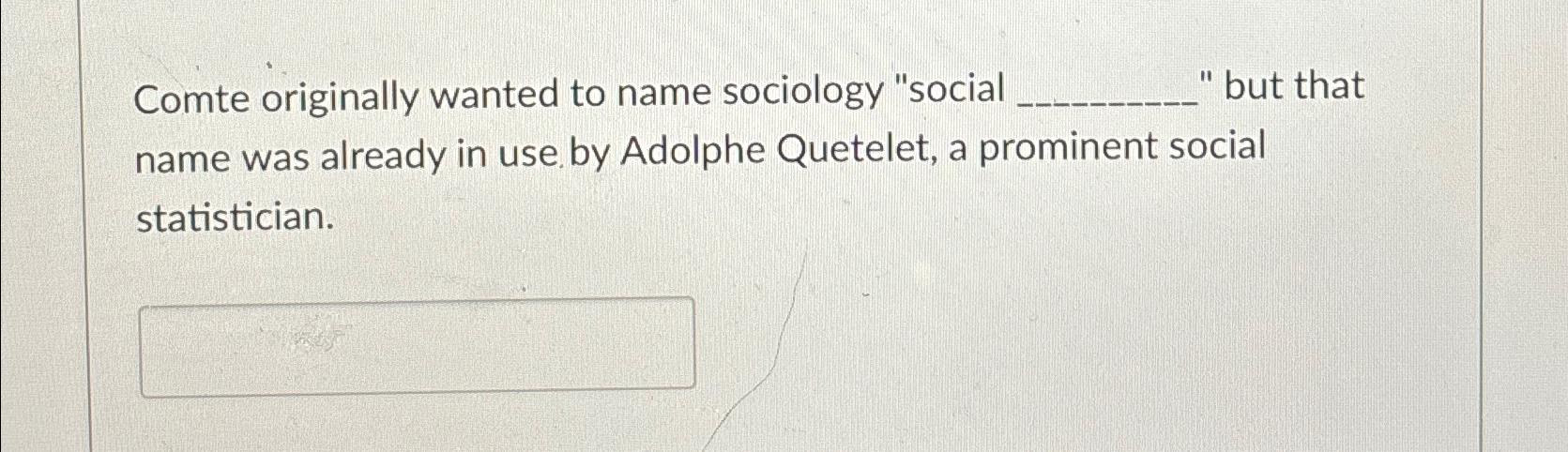Solved Comte originally wanted to name sociology "social but | Chegg.com