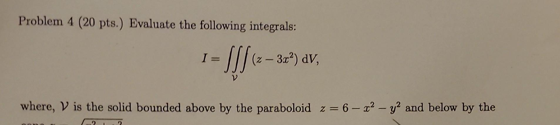 Solved Problem 4 (20 pts.) Evaluate the following integrals: | Chegg.com