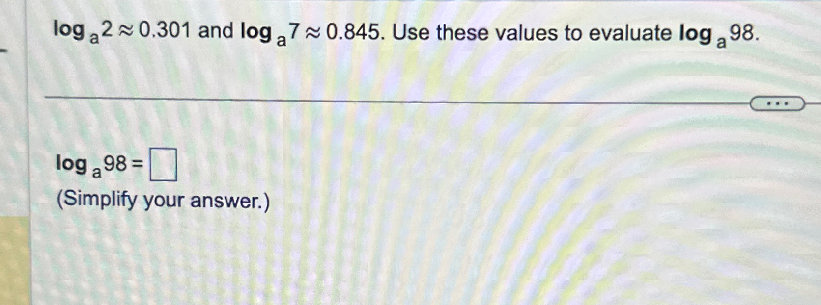 Solved loga2~~0.301 ﻿and loga7~~0.845. ﻿Use these values to | Chegg.com