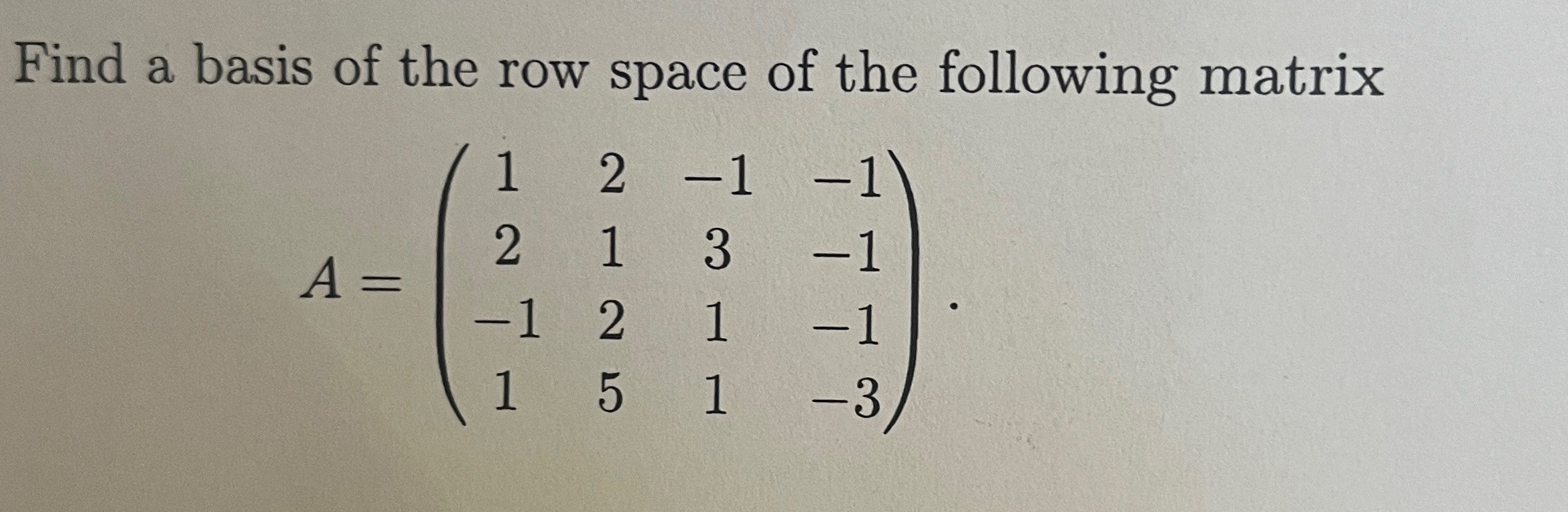 Solved Find a basis of the row space of the following | Chegg.com