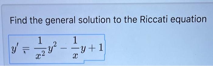 Solved Find the general solution to the Riccati equation | Chegg.com