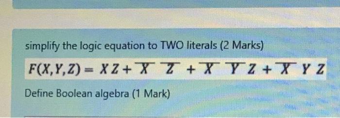 Solved simplify the logic equation to TWO literals (2 Marks) | Chegg.com
