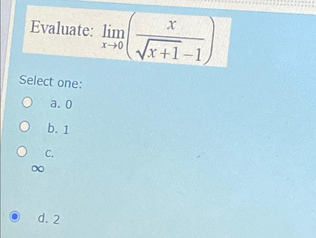 Solved Evaluate: limx→0(xx+12-1)Select one:a. 0b. 1c.∞d. 2 | Chegg.com