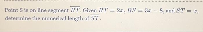 Solved Point S is on line segment RT. Given RT = 2x, RS = 3x | Chegg.com