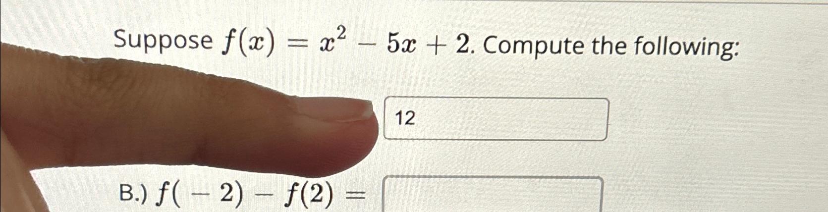 Solved Suppose f(x)=x2-5x+2. ﻿Compute the | Chegg.com