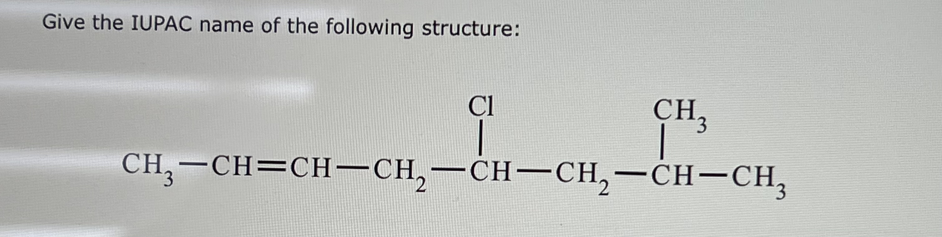 Solved Give the IUPAC name of the following structure: | Chegg.com