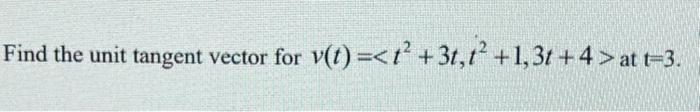 Solved Find the unit tangent vector for \\( v(t)= \\) at \\( | Chegg.com