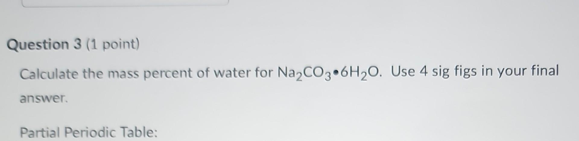 Solved Calculate the mass percent of water for Na2CO3⋅6H2O. | Chegg.com