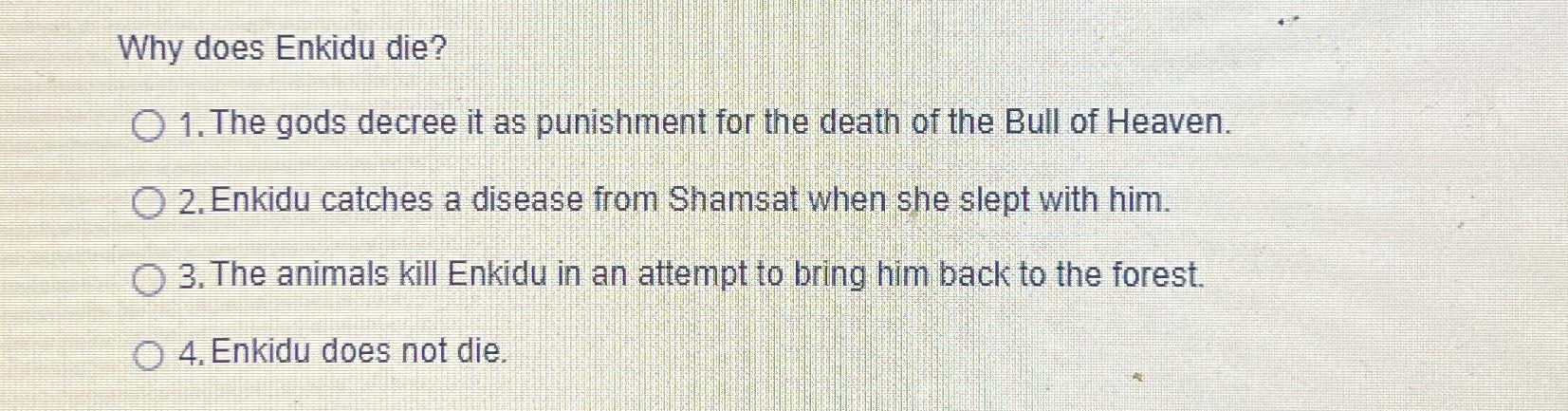 Solved Why does Enkidu die?The gods decree it as punishment | Chegg.com
