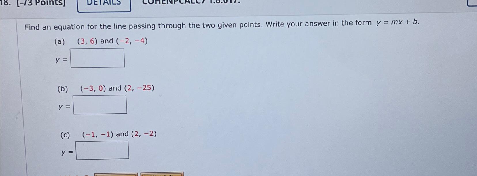 Solved Find an equation for the line passing through the two | Chegg.com