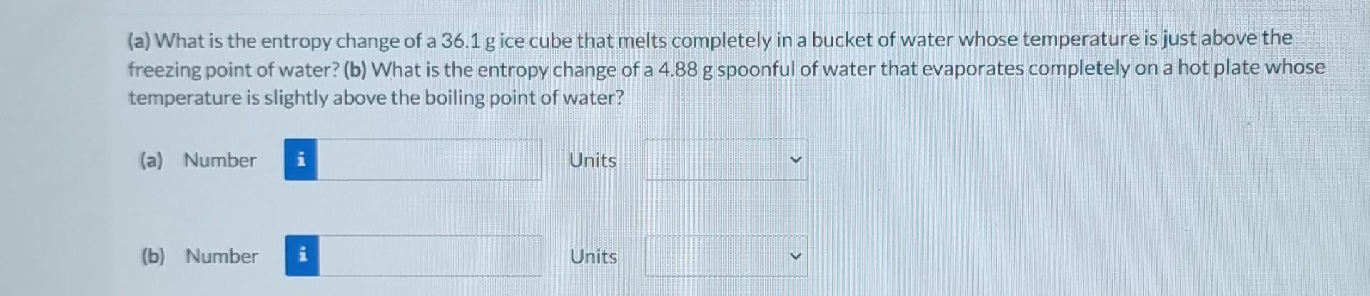 Solved (a) What is the entropy change of a 36.1 g ice cube | Chegg.com