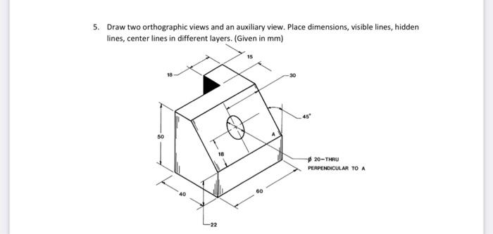 Solved 5. Draw two orthographic views and an auxiliary view. | Chegg.com
