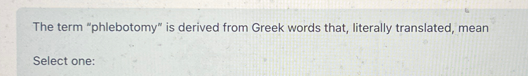 Solved The term "phlebotomy" is derived from Greek words | Chegg.com