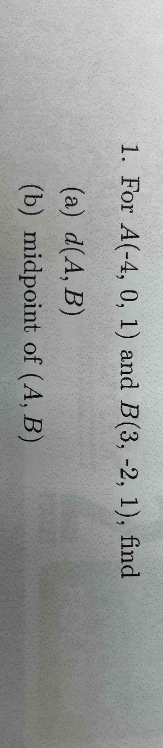 Solved For A(-4,0,1) ﻿and B(3,-2,1), ﻿find(a) d(A,B)(b) | Chegg.com