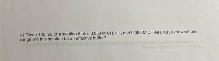 Solved 4) Given 125 mL of a solution that is 0.050 M CH3NH2 | Chegg.com