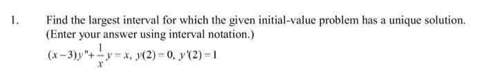 Solved Find the largest interval for which the given | Chegg.com
