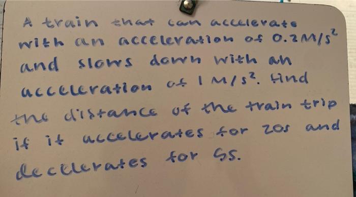 Solved A train that can accelerate with an acceleration 04 | Chegg.com