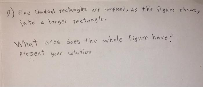 Solved 9) five identical rectangles are composed, as the | Chegg.com