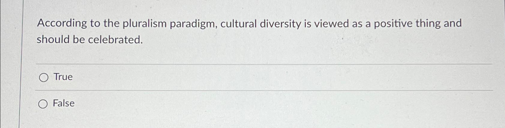 Solved According to the pluralism paradigm, cultural | Chegg.com