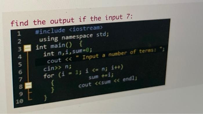 Solved find the output if the input 7: 1 #include 2 using | Chegg.com