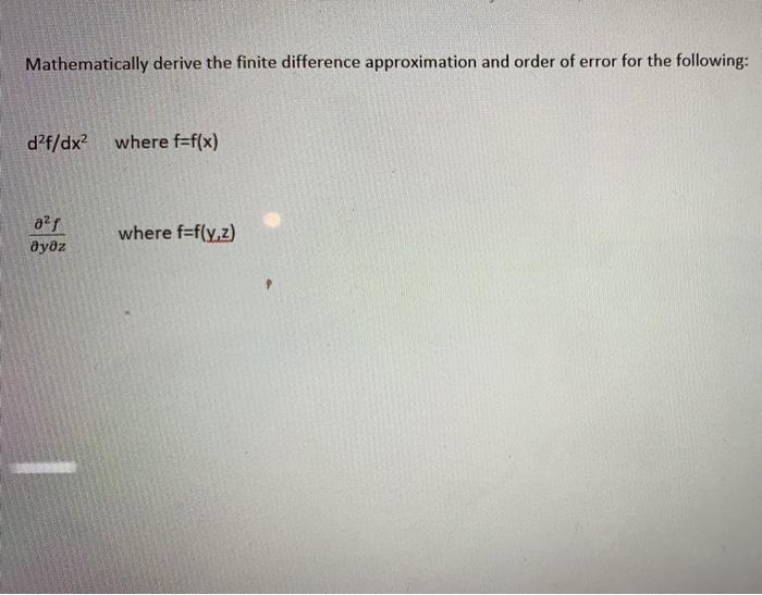 Solved Mathematically derive the finite difference | Chegg.com