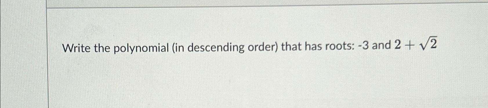 Solved Write the polynomial (in descending order) ﻿that has | Chegg.com