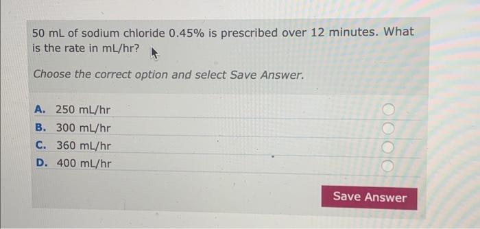 Solved 50 mL of sodium chloride 0.45% is prescribed over 12 | Chegg.com Solved 50 mL of sodium chloride 0.45% is prescribed over 12 | Chegg.com