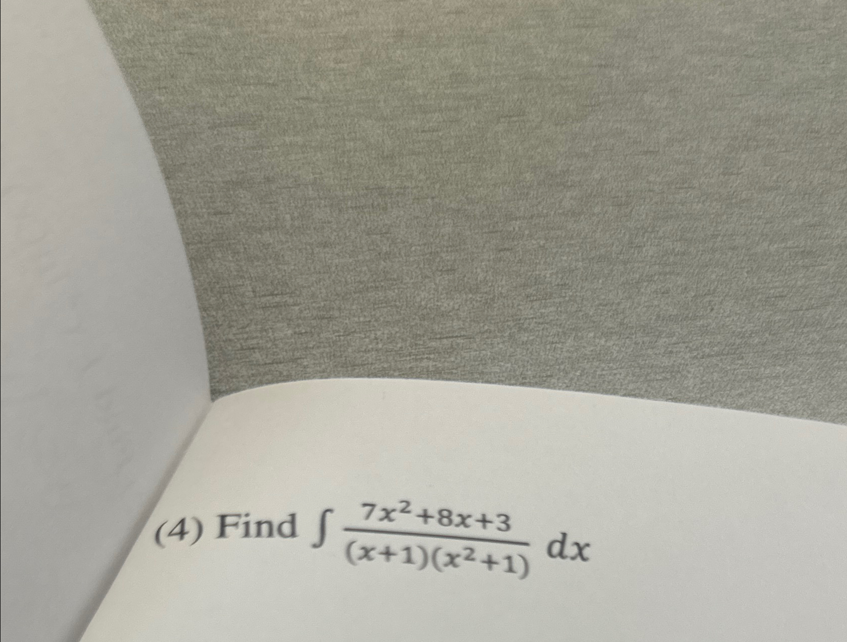 Solved (4) ﻿Find ∫﻿﻿7x2+8x+3(x+1)(x2+1)dx | Chegg.com