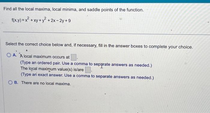Solved Find all the local maxima, local minima, and saddle | Chegg.com
