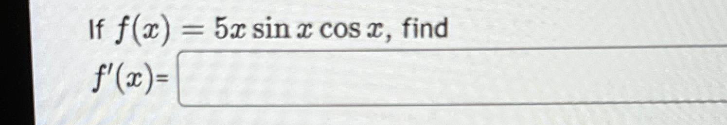 Solved If f(x)=5xsinxcosx, ﻿findf'(x)= | Chegg.com