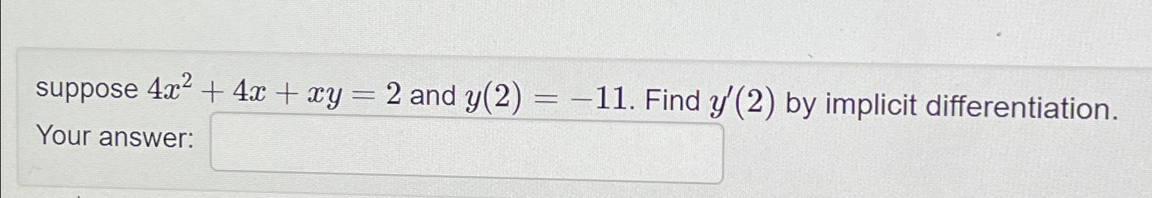 Solved suppose 4x2+4x+xy=2 ﻿and y(2)=-11. ﻿Find y'(2) ﻿by | Chegg.com