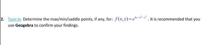 Solved Turn in: Determine the max/min/saddle points, if any, | Chegg.com