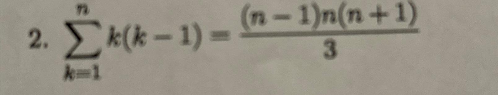 Solved ∑k=1nk(k-1)=(n-1)n(n+1)3 | Chegg.com