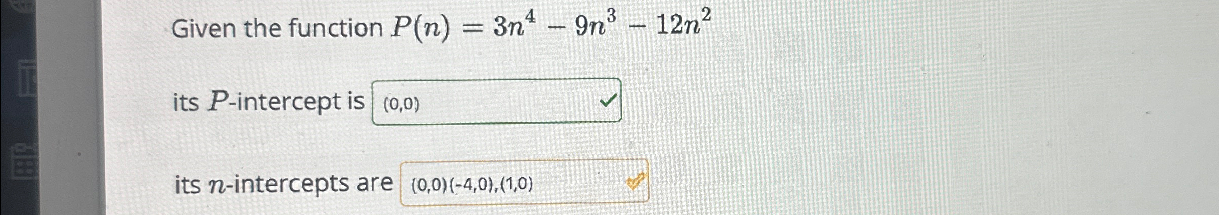 Solved Given the function P(n)=3n4-9n3-12n2its P-intercept | Chegg.com