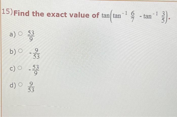 Solved 15) Find the exact value of tan tan -1 a) 53 o b)0 c) | Chegg.com