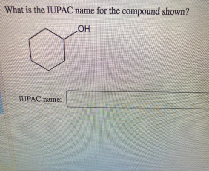 Solved What is the IUPAC name for the compound shown? OH | Chegg.com