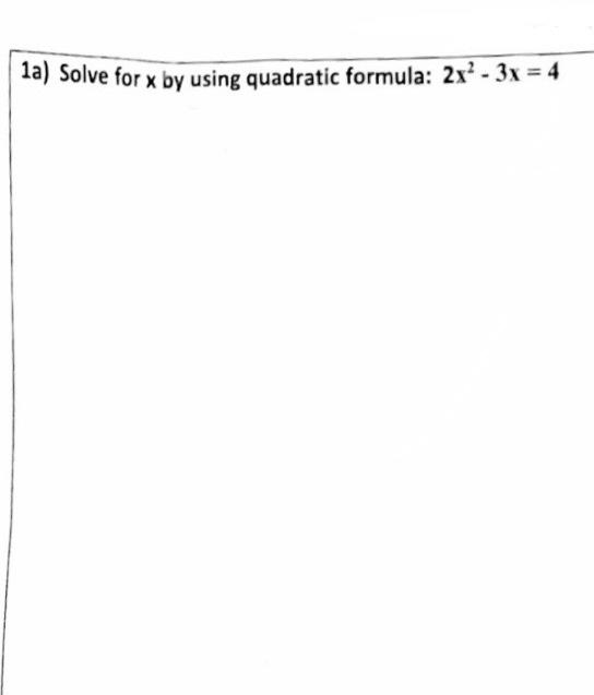 Solved 1a) Solve for x by using quadratic formula: 2x2−3x=4 | Chegg.com