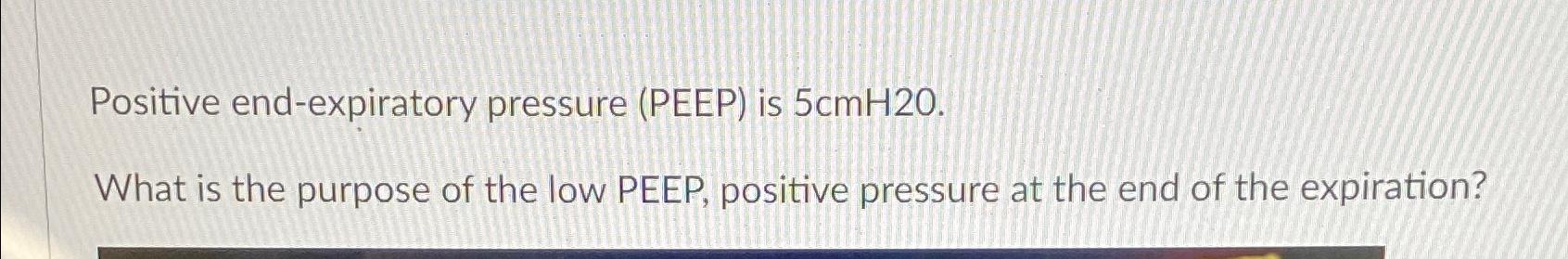 Solved Positive end-expiratory pressure (PEEP) ﻿is | Chegg.com