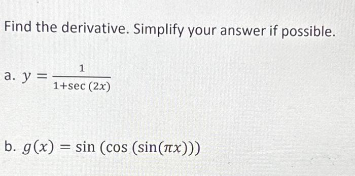 Solved Find the derivative. Simplify your answer if | Chegg.com