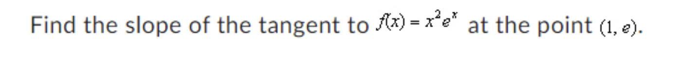 Solved Find the slope of the tangent to f(x)=x2ex ﻿at the | Chegg.com