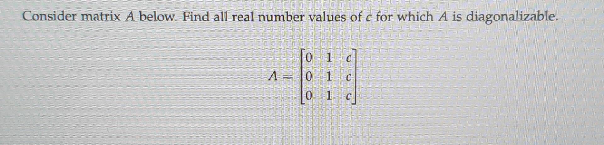 Solved Consider matrix A below. Find all real number values | Chegg.com