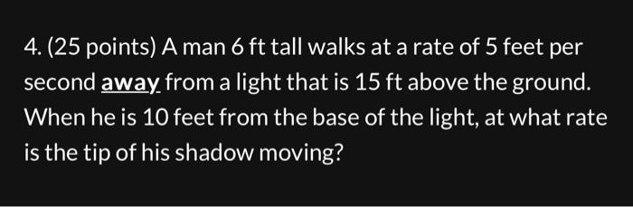 Solved 4. ( 25 points) A man 6ft tall walks at a rate of 5 | Chegg.com