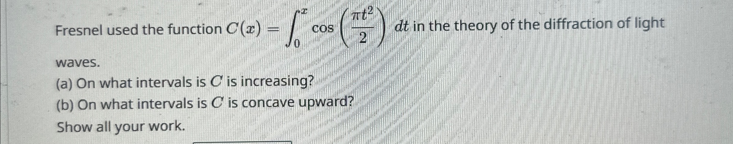 Solved Fresnel used the function C(x)=∫0xcos(πt22)dt ﻿in the | Chegg.com