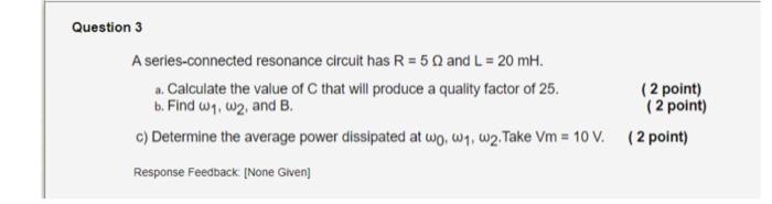 Solved A series-connected resonance circuit has R=5Ω and | Chegg.com