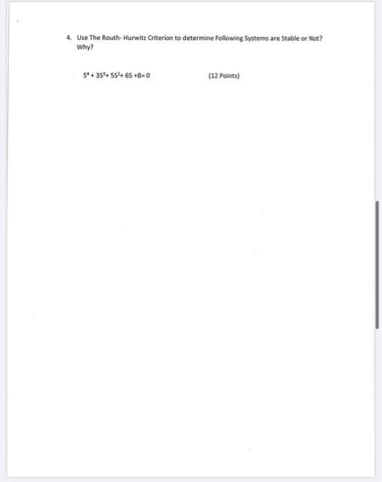 Solved 4. Use The Routh-Hurwitz Criterion to determine | Chegg.com Solved 4. Use The Routh-Hurwitz Criterion to determine | Chegg.com