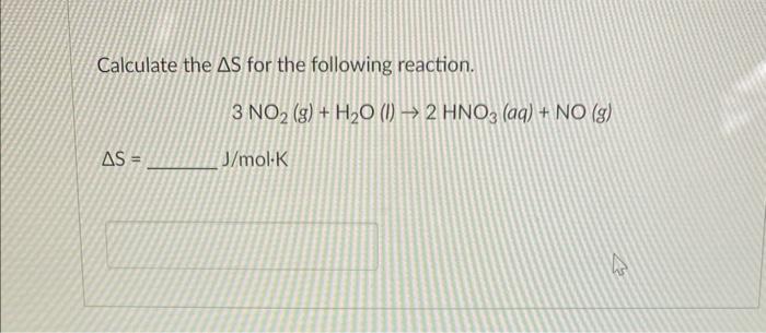 Solved Calculate the ΔS for the following reaction. 3NO2( | Chegg.com