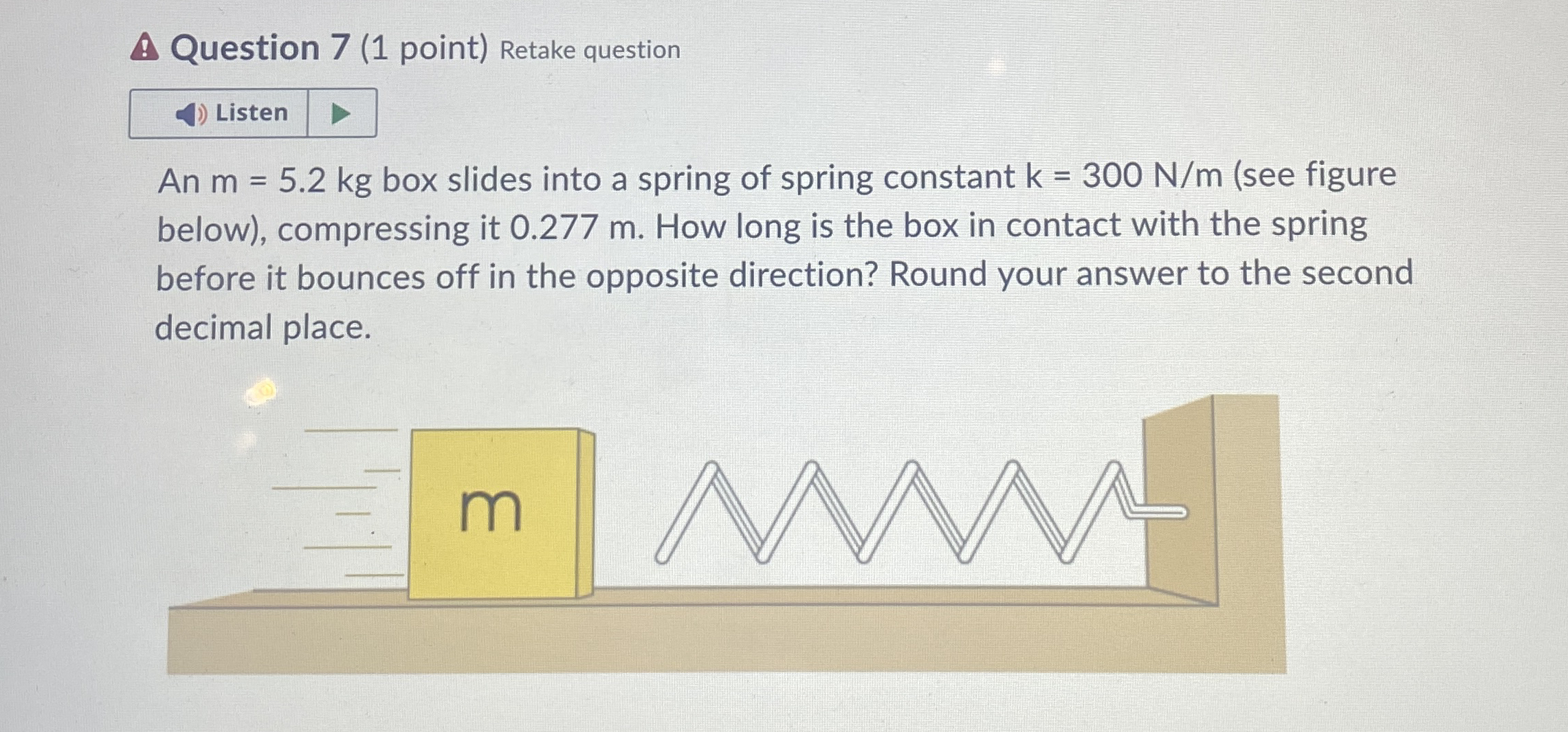 Solved Question 7 (1 ﻿point) ﻿Retake questionAn m=5.2kg ﻿box | Chegg.com