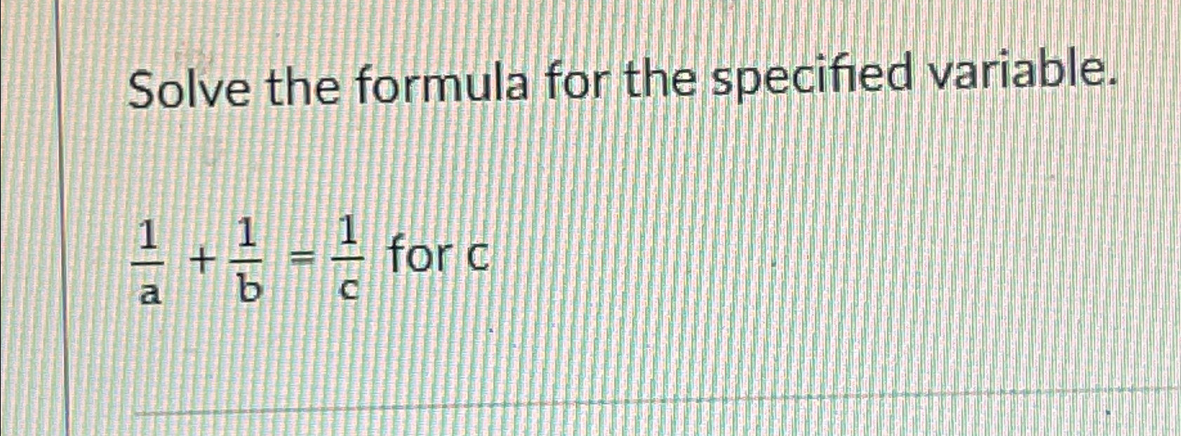 Solved Solve the formula for the specified variable.1a+1b=1c | Chegg.com
